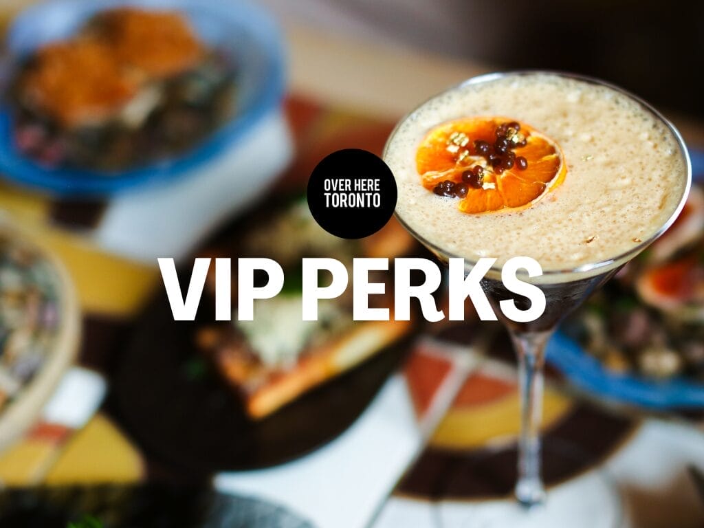 VIP Perks Library - Over Here Toronto • Over Here Toronto